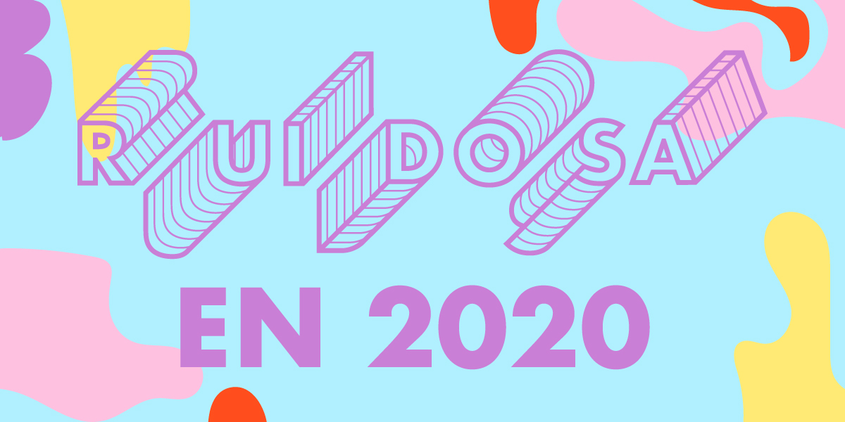 Mujeres que hacen ruido: Ruidosa en 2020 – Somos Ruidosa